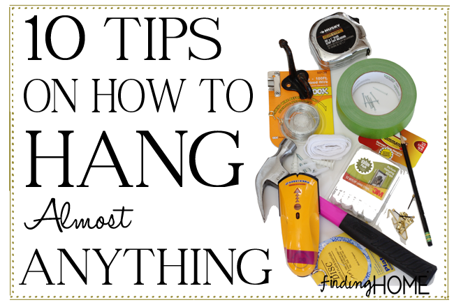 10 Tips on How to Hang Almost Anything | Finding Home Farms