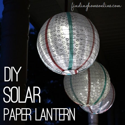 DIY Solar Paper Lantern | Finding Home Farms